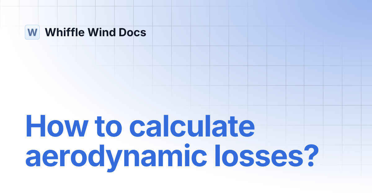How to calculate aerodynamic losses? | Whiffle Wind Docs