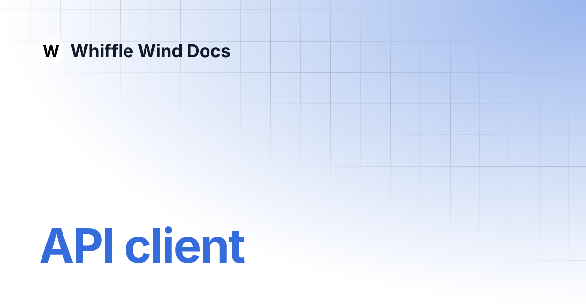 API client | Whiffle Wind Docs API client | Whiffle Wind Docs