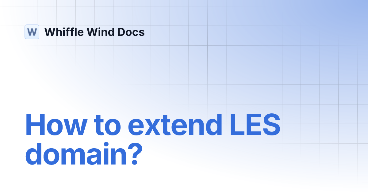 How to extend LES domain? | Whiffle Wind Docs